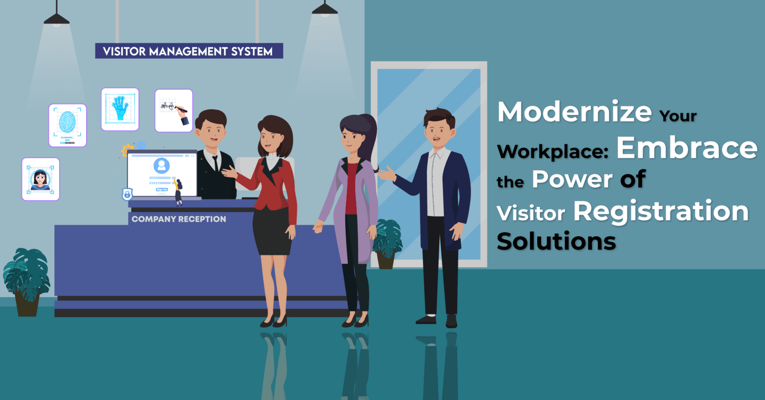 Modernize Your Workplace: Embrace the Power of Visitor Registration Solutions
