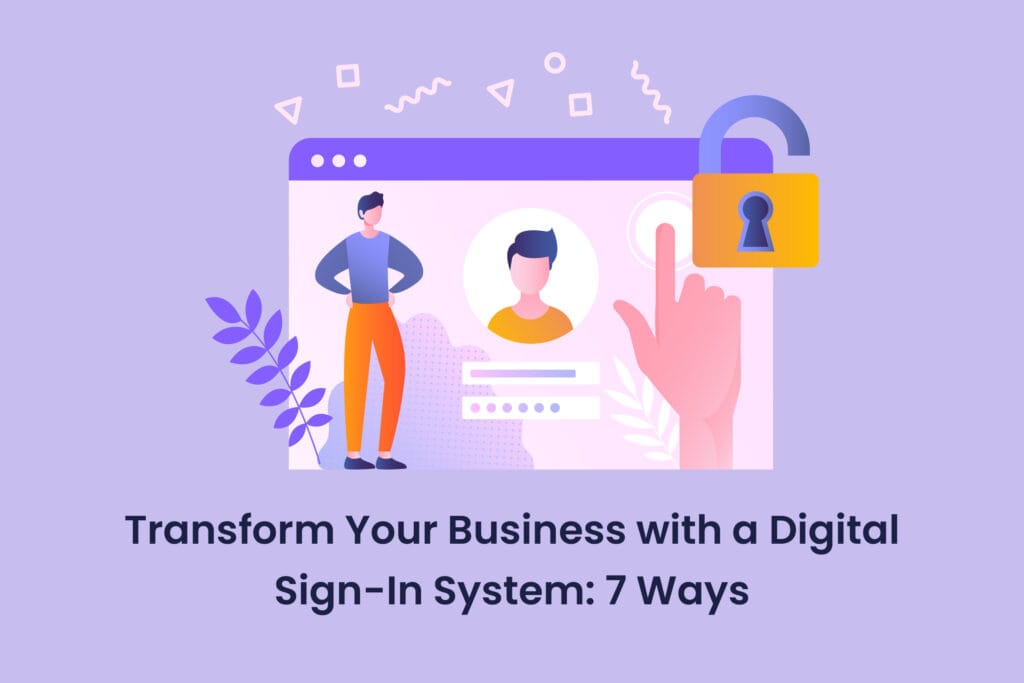 Transform Your Business with a Digital Sign-In System: 7 Ways - Visitor ...